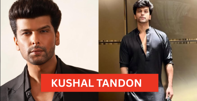 Kushal Tandon Biography: Age, Height, Girlfriend & More 2025