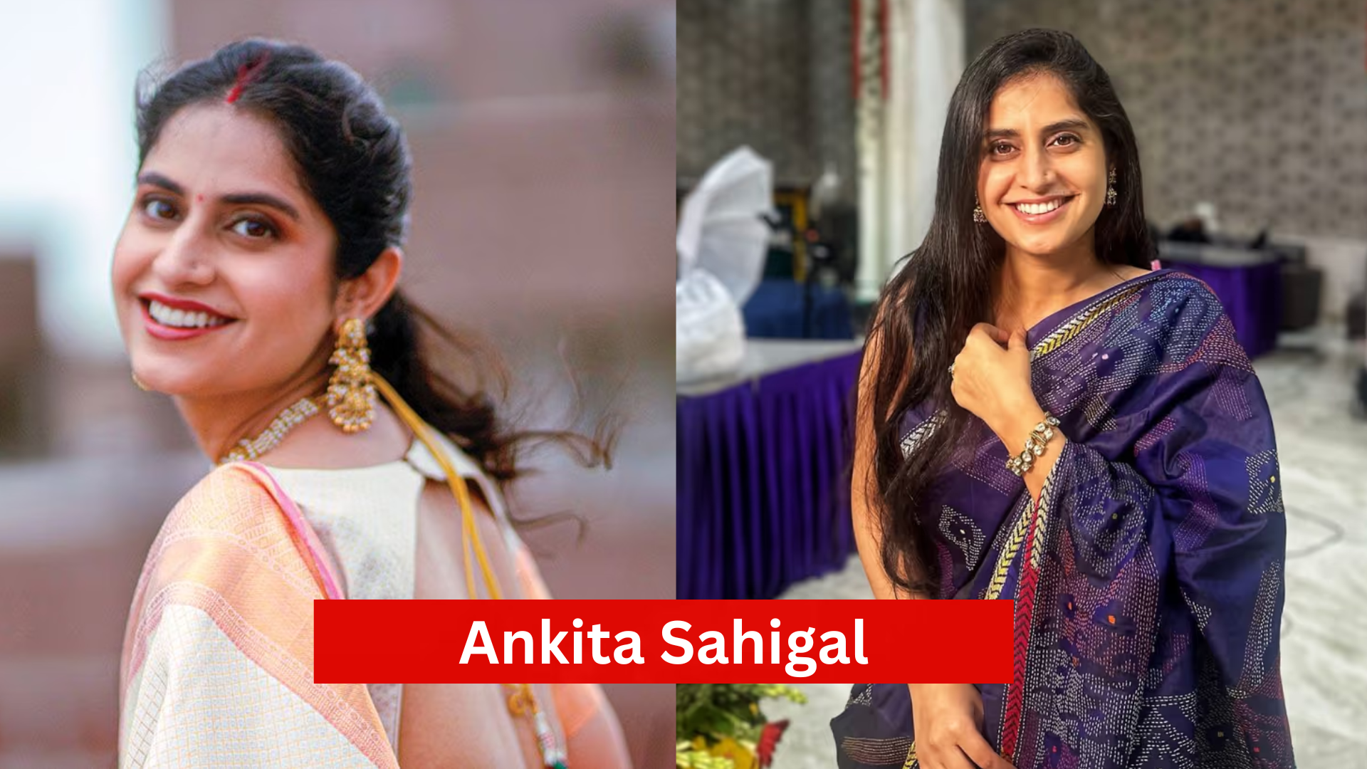 Ankita Sahigal Husband, Age, Biography, Family, Net Worth and More Info 2025 - Bio Talkies