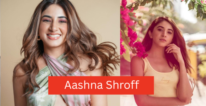 Aashna Shroff Age, Height, Biography, Husband, Family 2025