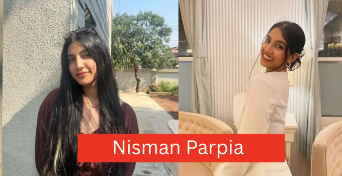 Nisman Parpia Age, Biohraphy, Boyfriend, Family 2025
