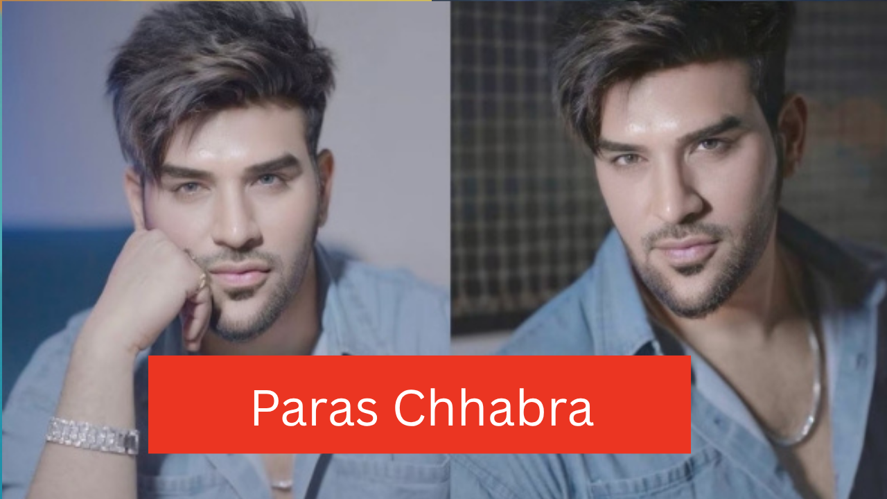 Paras Chhabra Age, Height, Biography, Girlfriend 2025